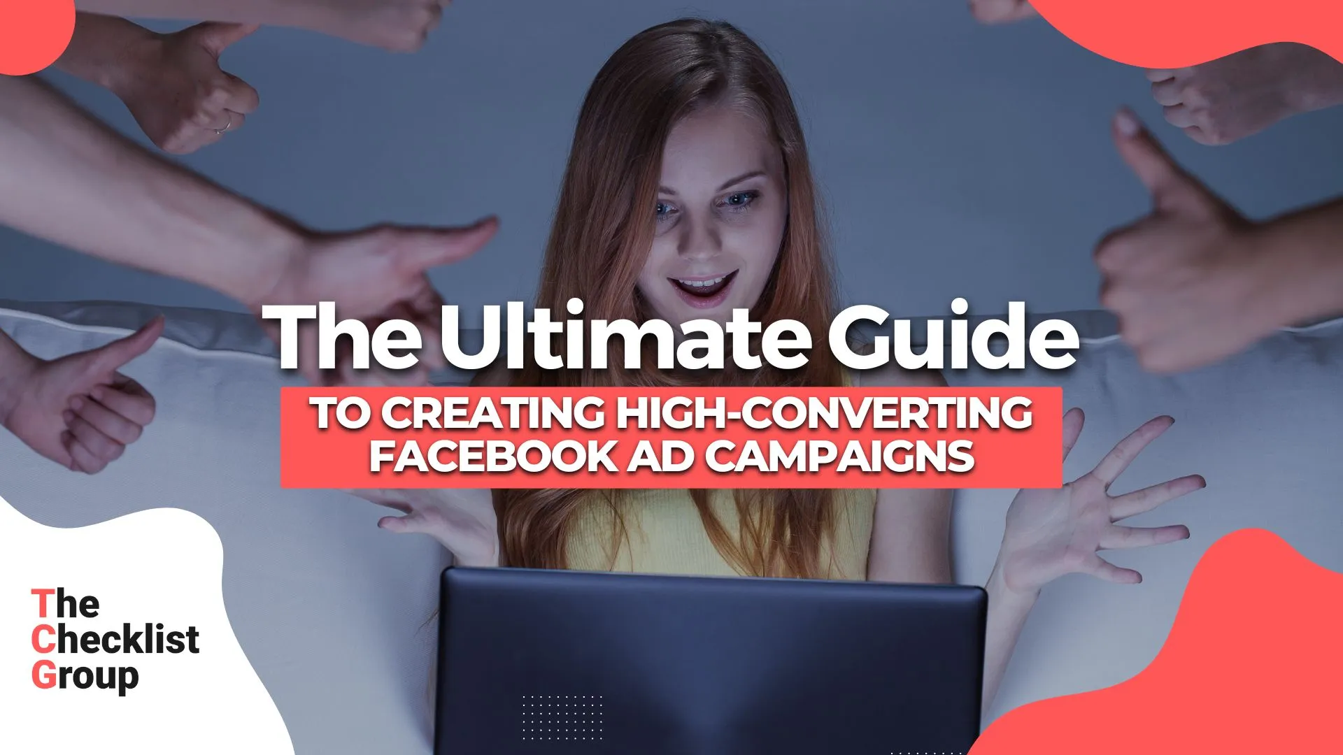 The Ultimate Guide to Creating High-Converting Facebook Ad Campaigns - The Checklist Group